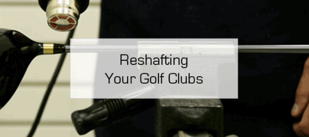 Reshafting your golf clubs – Sell Golf Clubs Online | Sell Your Clubs ...